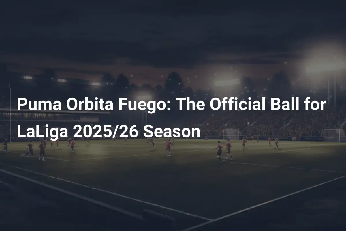Puma Orbita Fuego: Der offizielle Spielball der LaLiga-Saison 2025/26 ...