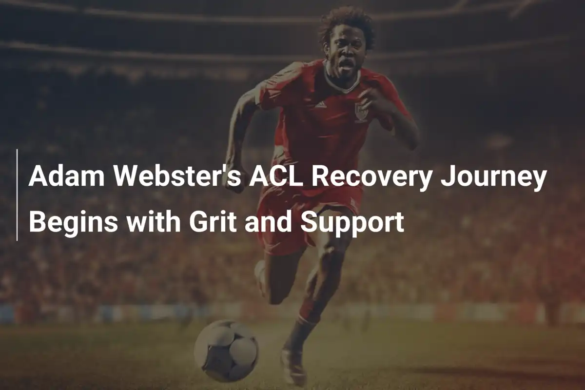 Adam Webster's ACL Recovery Journey Begins with Grit and Support ...