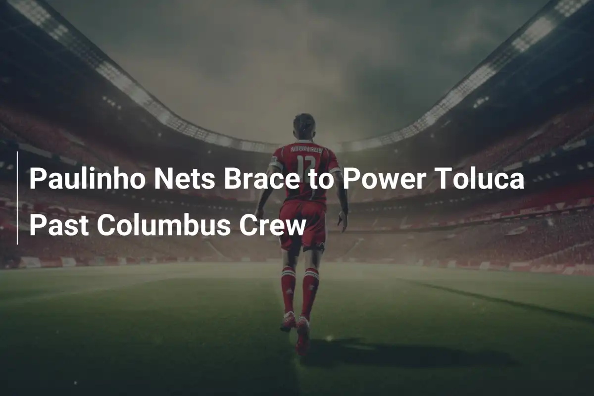 Paulinho Nets Brace to Power Toluca Past Columbus Crew - footboom1.com