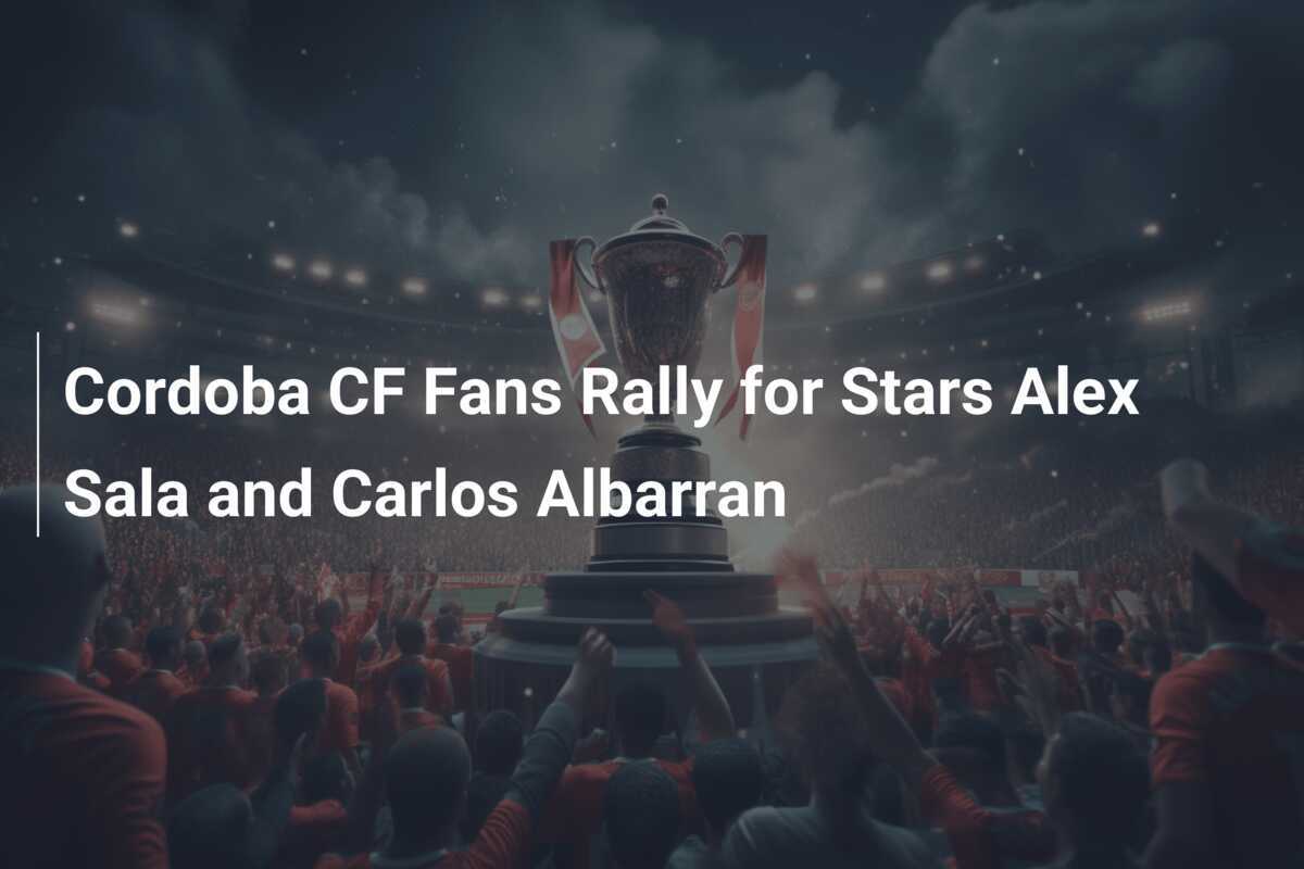 Dukungan Penggemar Cordoba CF untuk Bintang Alex Sala dan Carlos ...