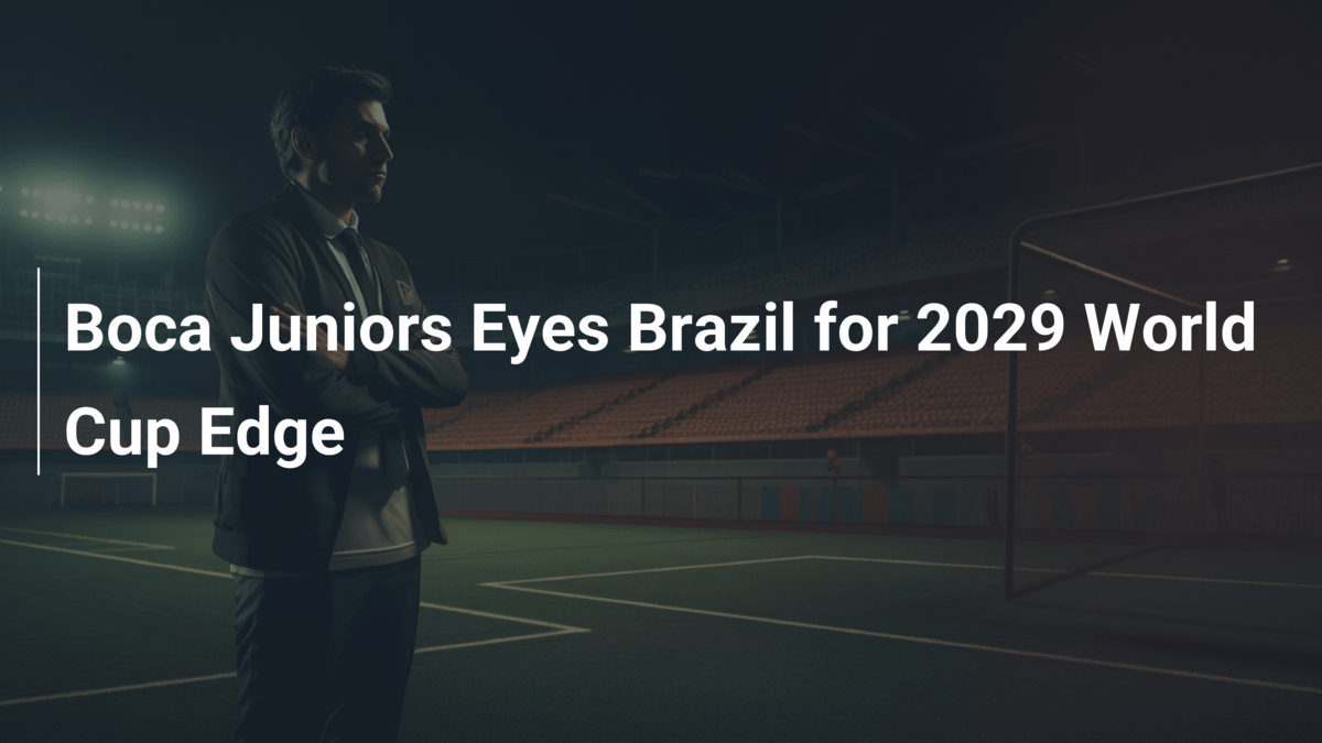 Boca Juniors Eyes Brazil for 2029 World Cup Edge - footboom1.com