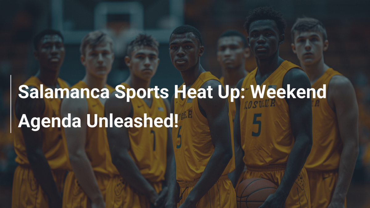 Salamanca Sports Heat Up: Weekend Agenda Unleashed! - footboom1.com