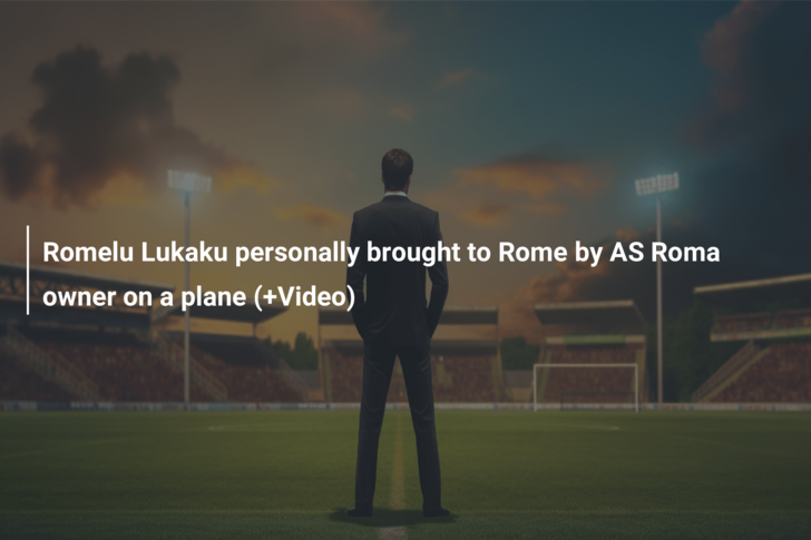 Romelu Lukaku personally brought to Rome by AS Roma owner on a plane ...