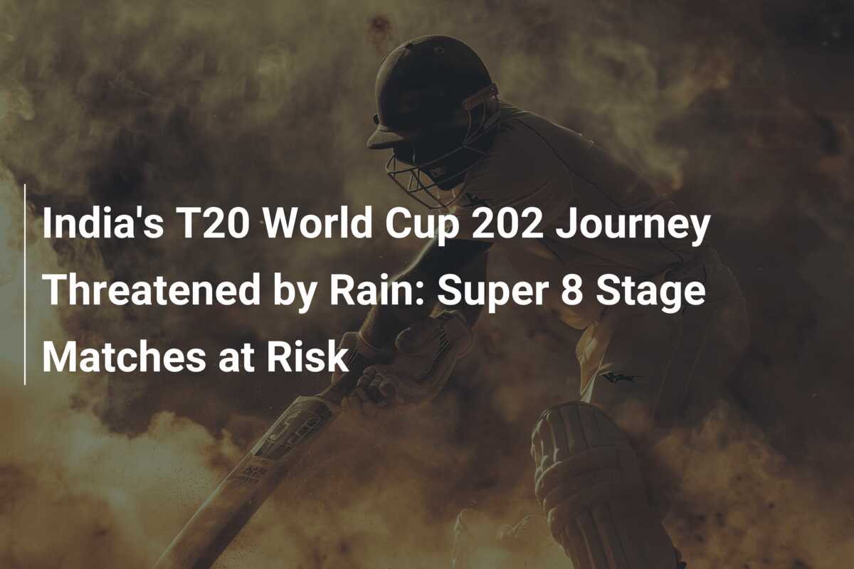 Indias T20 World Cup 202 Journey Threatened By Rain Super 8 Stage