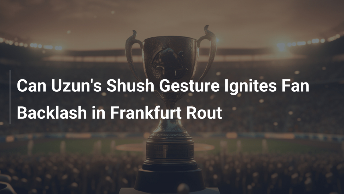 Can Uzuns 'Shush'-Geste löst Fan-Sturm in Frankfurt aus - footboom1.com
