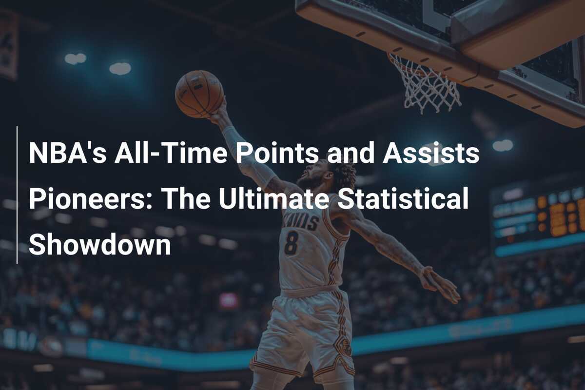 NBA's All-Time Points and Assists Pioneers: The Ultimate Statistical ...