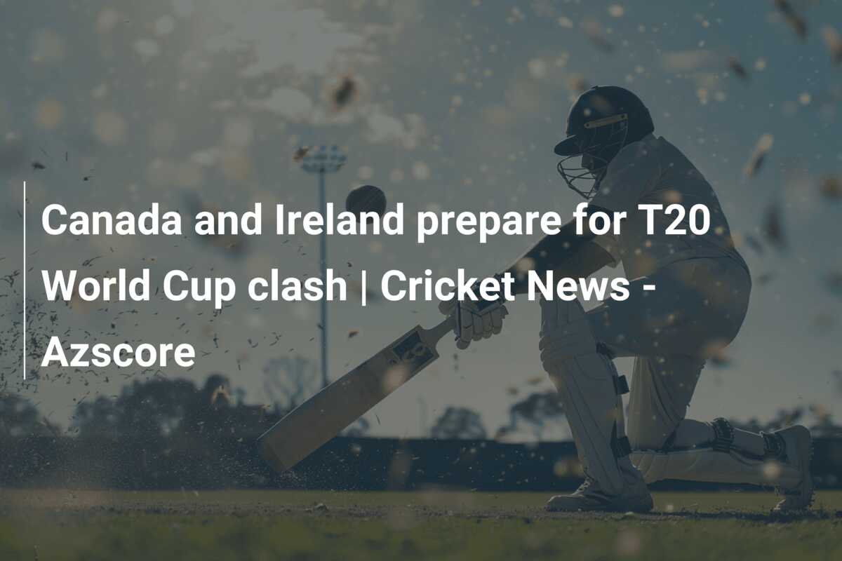 Canada and Ireland prepare for T20 World Cup clash | Cricket News ...