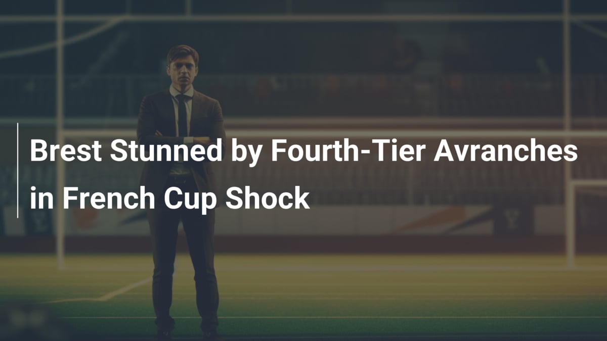 Brest renversé par Avranches en Coupe de France - footboom1.com