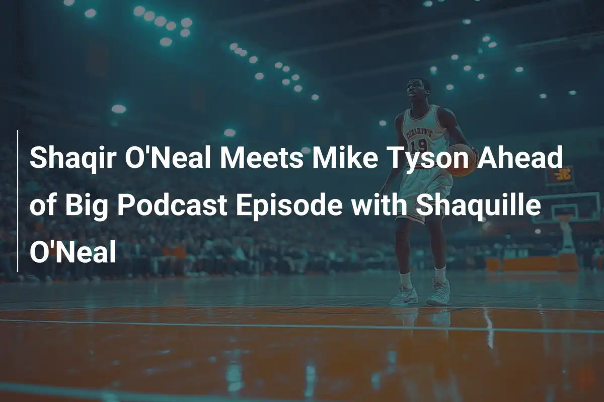 Shaqir O'Neal Rencontre Mike Tyson Avant un Épisode Majeur du Podcast ...