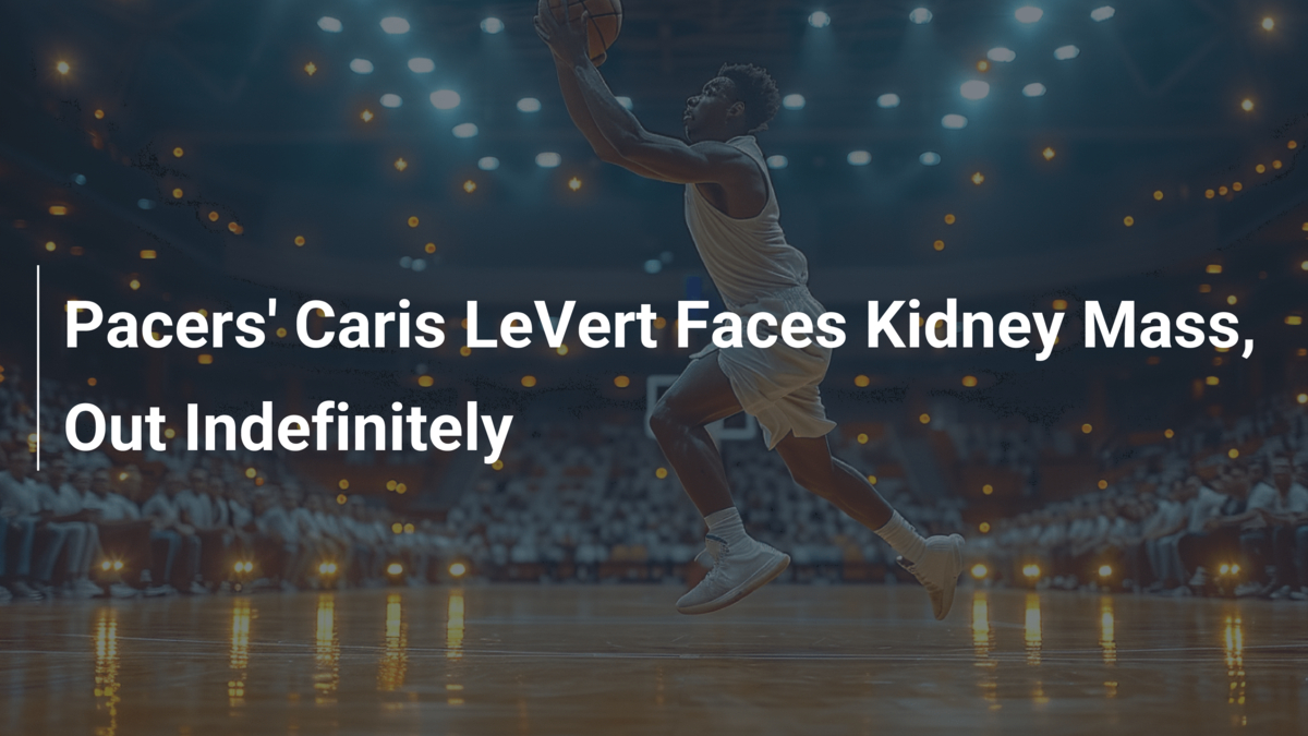 Pacers' Caris LeVert Faces Kidney Mass, Out Indefinitely - footboom1.com