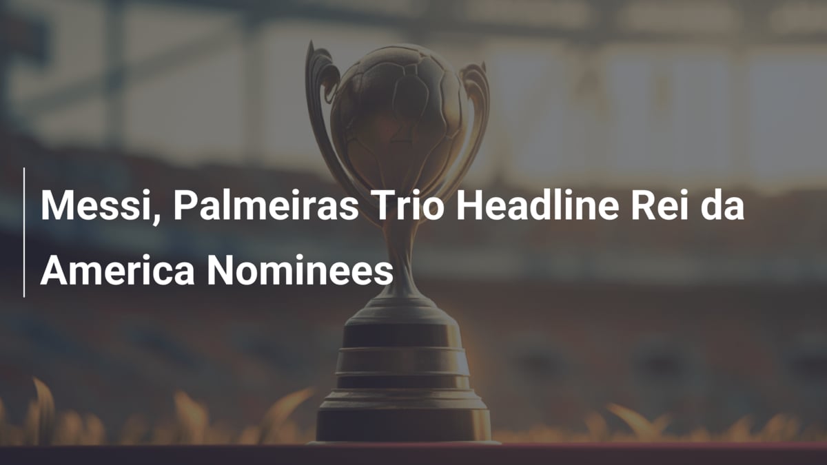 Messi e il trio del Palmeiras candidati al Rei da America - footboom1.com
