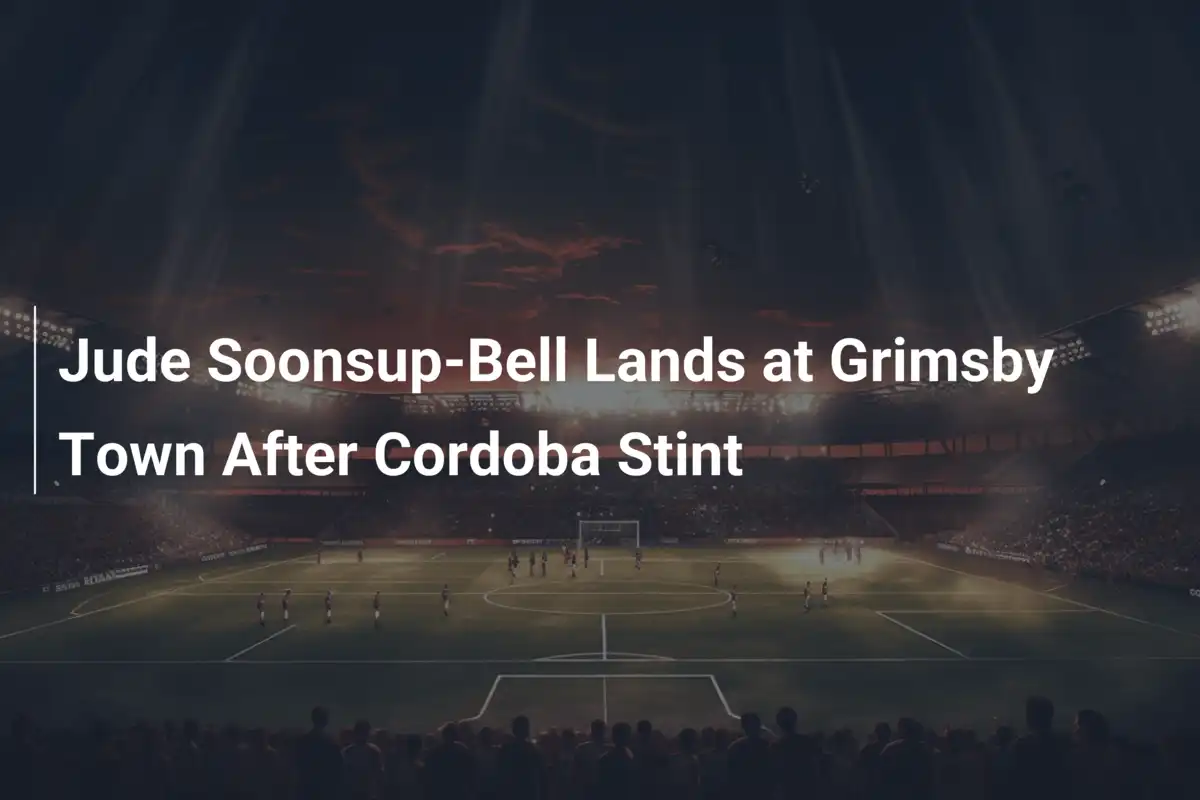 Jude Soonsup-Bell Chega ao Grimsby Town Após Passagem pelo Córdoba - footboom1.com