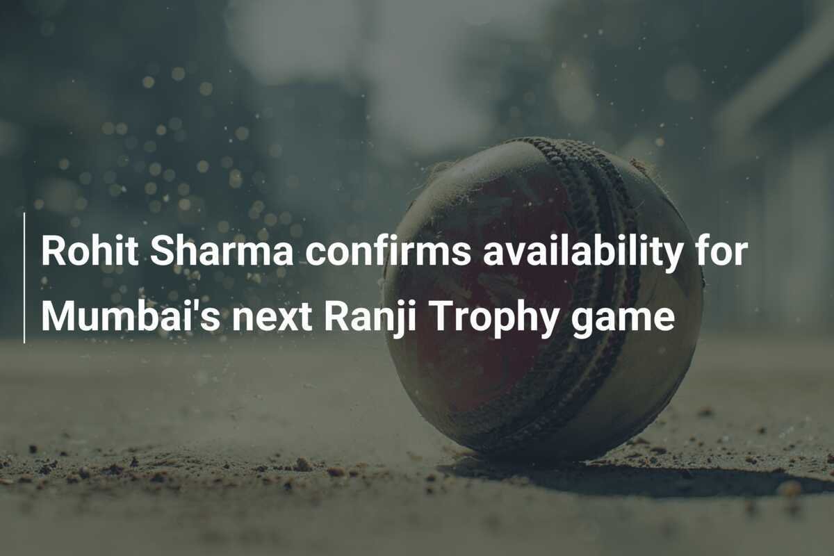 Rohit Sharma confirms availability for Mumbai's next Ranji Trophy game ...
