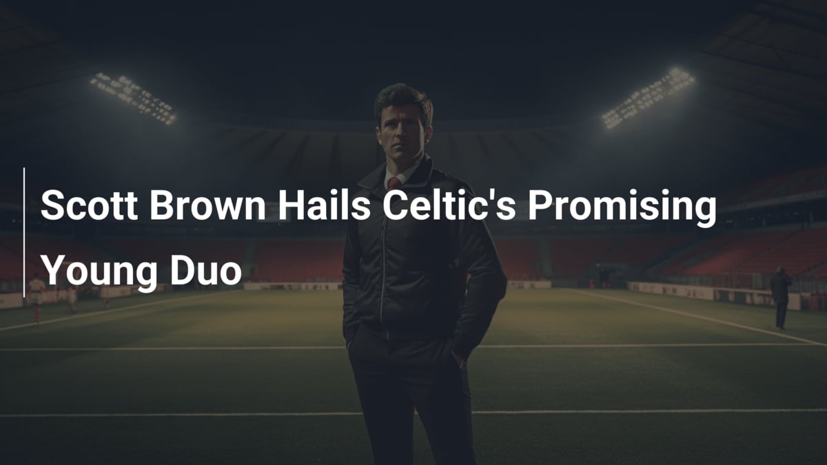 Scott Brown loue les jeunes prodiges du Celtic - footboom1.com