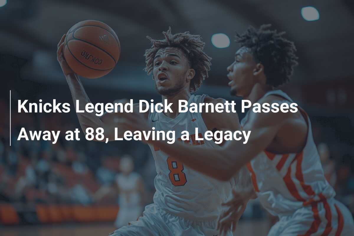 Knicks Legend Dick Barnett Passes Away at 88, Leaving a Legacy ...