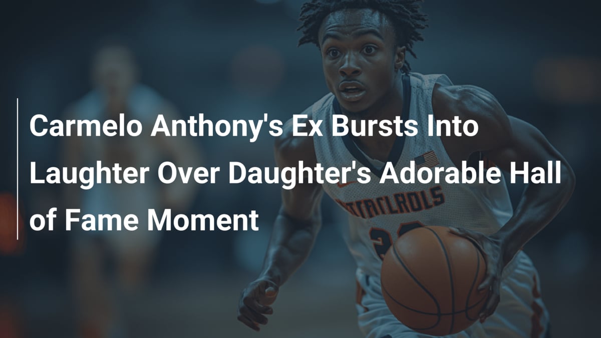 Carmelo Anthony's Ex Bursts Into Laughter Over Daughter's Adorable Hall ...