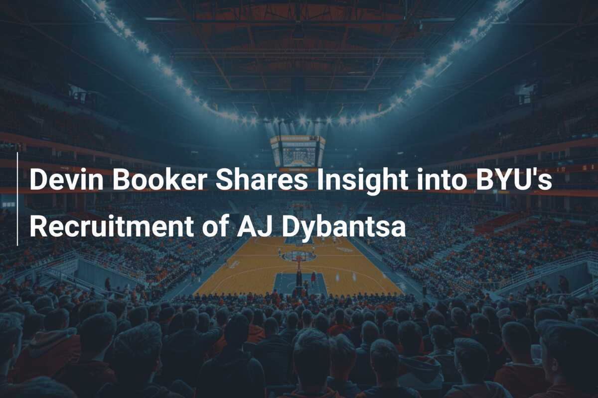 Devin Booker Shares Insight into BYU's Recruitment of AJ Dybantsa ...