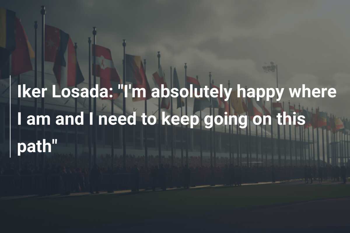 Iker Losada: "I'm absolutely happy where I am and I need to keep going ...