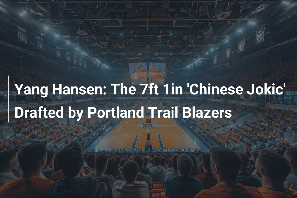 Yang Hansen: Der 2,16-m 'chinesische Jokic' überrascht beim NBA-Draft ...