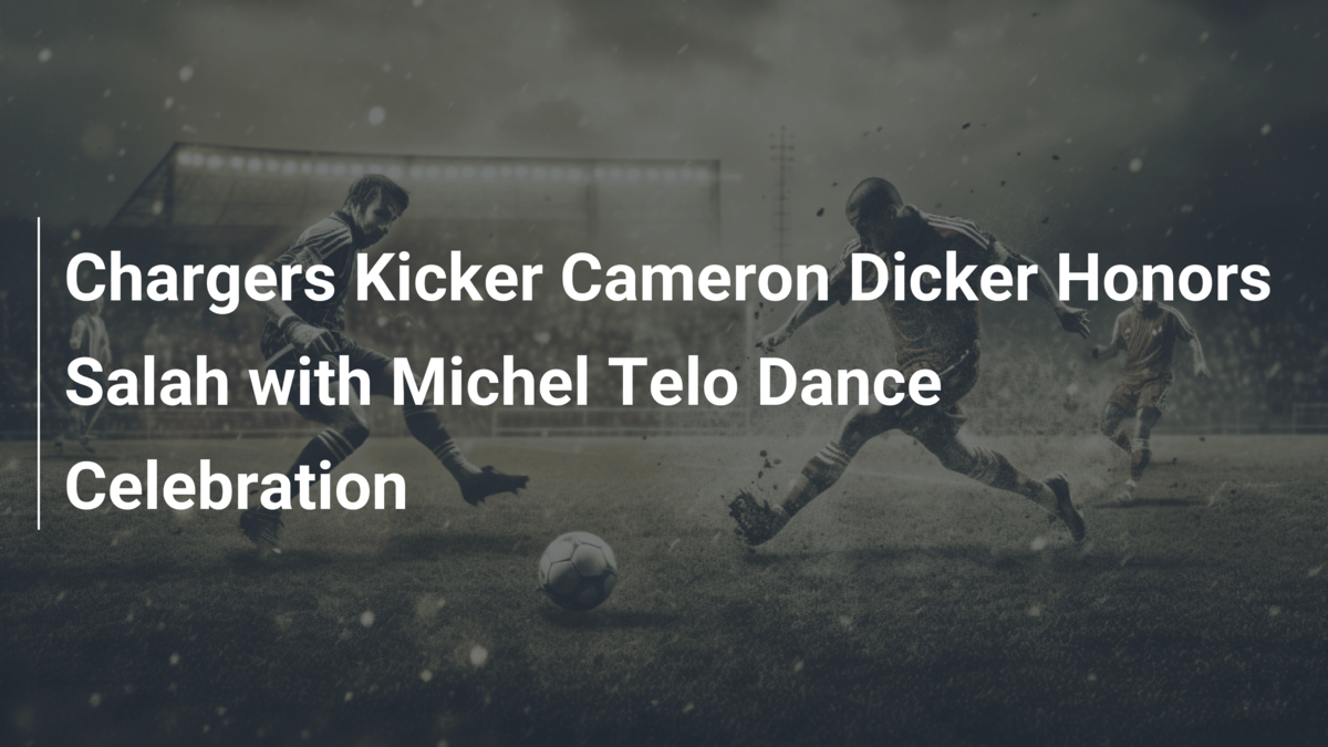 Chargers Kicker Cameron Dicker Honors Salah with Michel Telo Dance ...