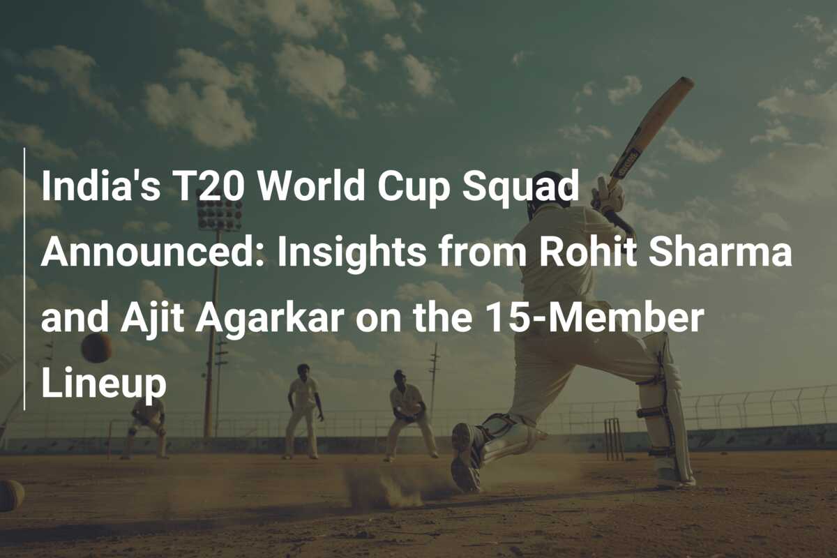 India's T20 World Cup Squad Announced: Insights from Rohit Sharma and ...