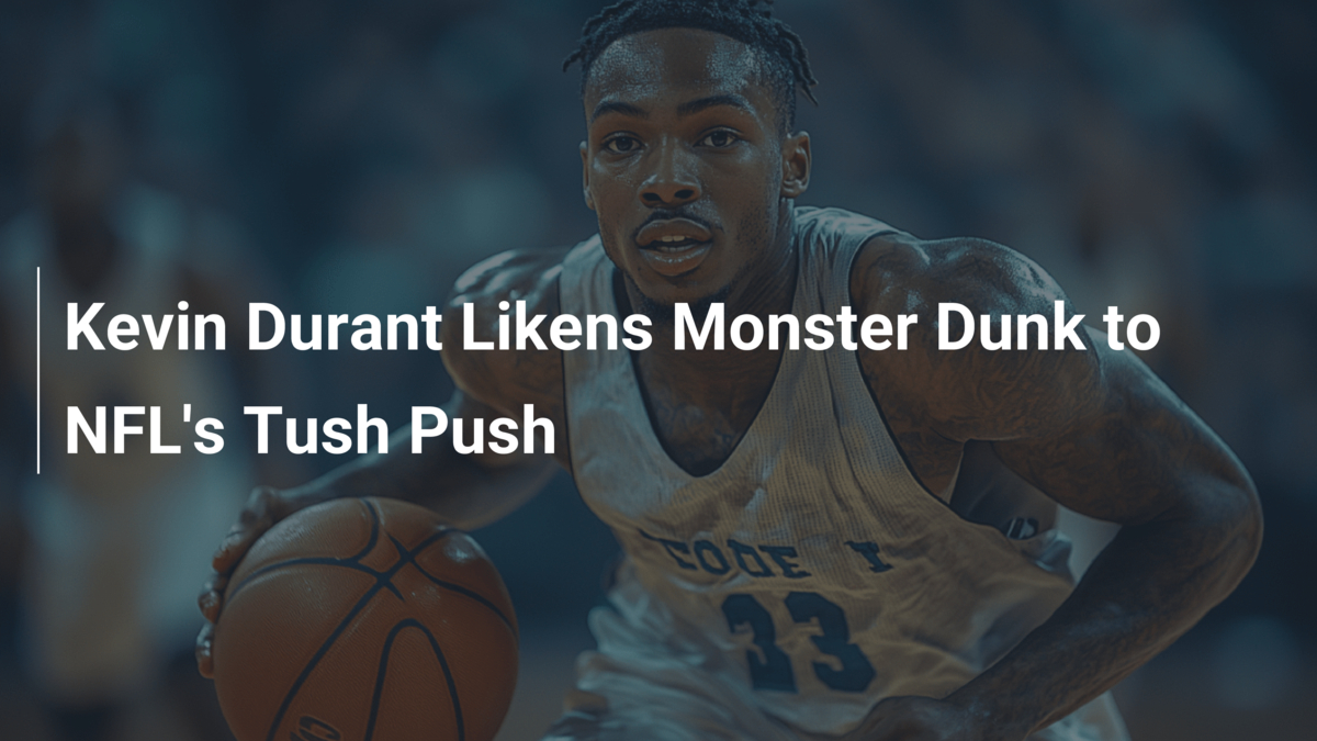 Kevin Durant Likens Monster Dunk to NFL's Tush Push - footboom1.com