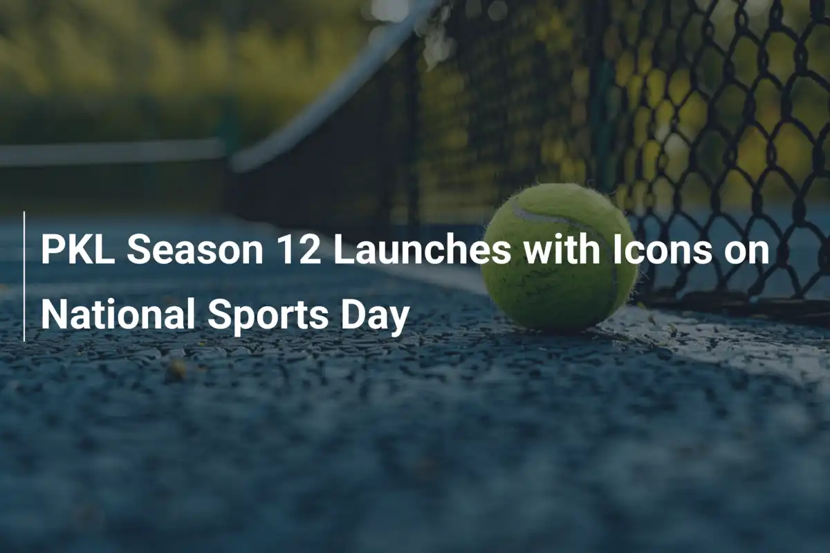 PKL Season 12 Launches with Icons on National Sports Day - 777score.com