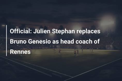 Official: Julien Stephan replaces Bruno Genesio as head coach of Rennes ...
