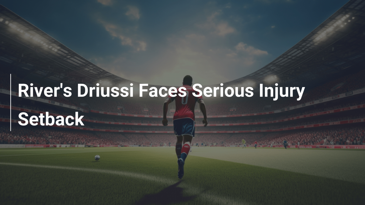 River's Driussi Faces Serious Injury Setback - footboom1.com