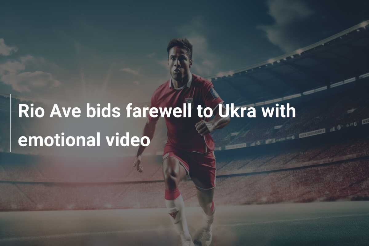 Rio Ave neemt emotioneel afscheid van Ukra met video - azscore.com