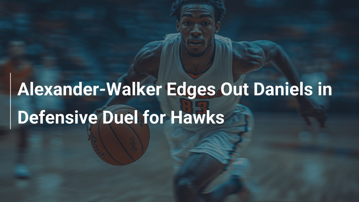 Alexander-Walker Supera a Daniels en Duelo Defensivo de los Hawks ...