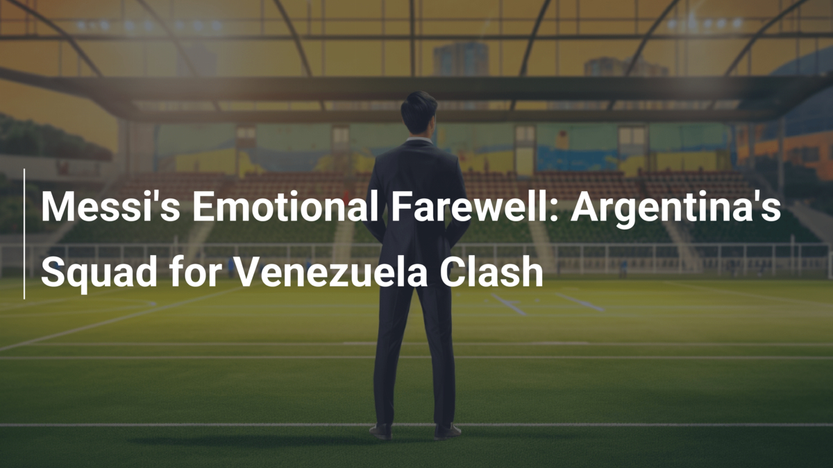 Lời Tạm Biệt Cảm Xúc Của Messi: Danh Sách Argentina Đối Venezuela ...