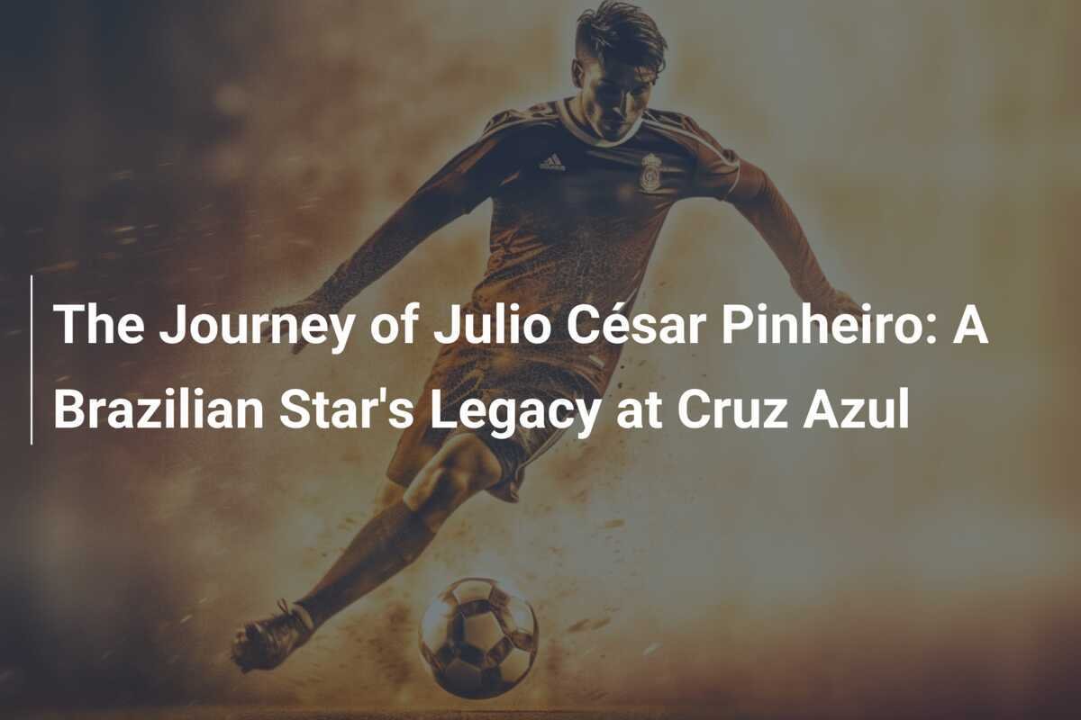 Le Parcours de Julio César Pinheiro : L'Héritage d'une Star Brésilienne ...