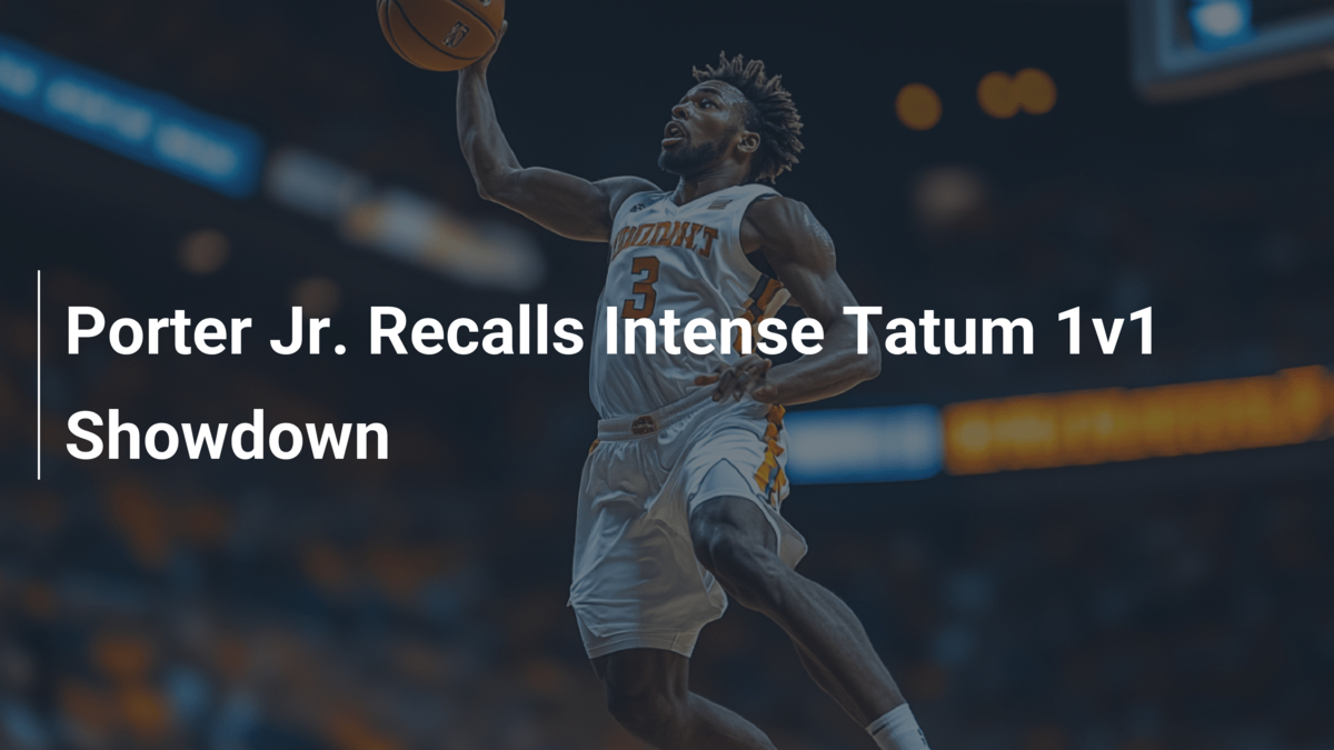 Michael Porter Jr. erinnert sich an intensives Tatum-Duell - footboom1.com