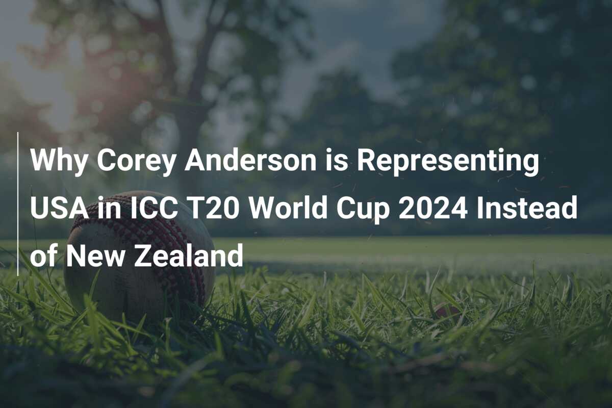 Why Corey Anderson is Representing USA in ICC T20 World Cup 2024 ...