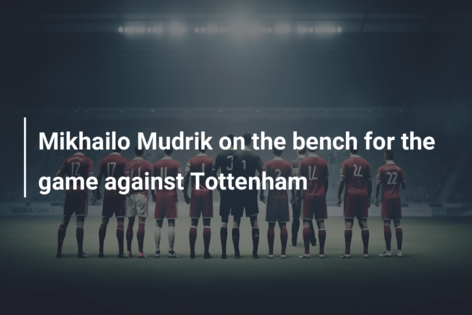 Mikhailo Mudrik on the bench for the game against Tottenham - azscore.com