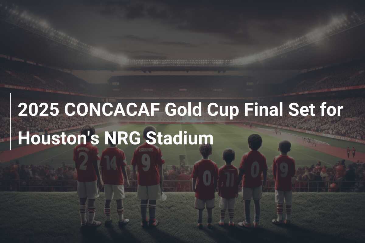 Final da Copa Ouro da CONCACAF 2025 acontece no NRG Stadium de Houston ...