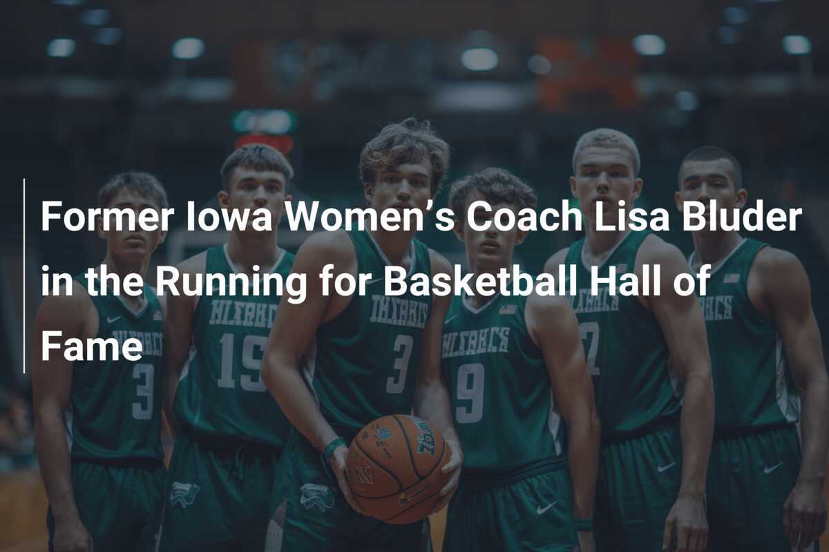 Former Iowa Women’s Coach Lisa Bluder in the Running for Basketball ...