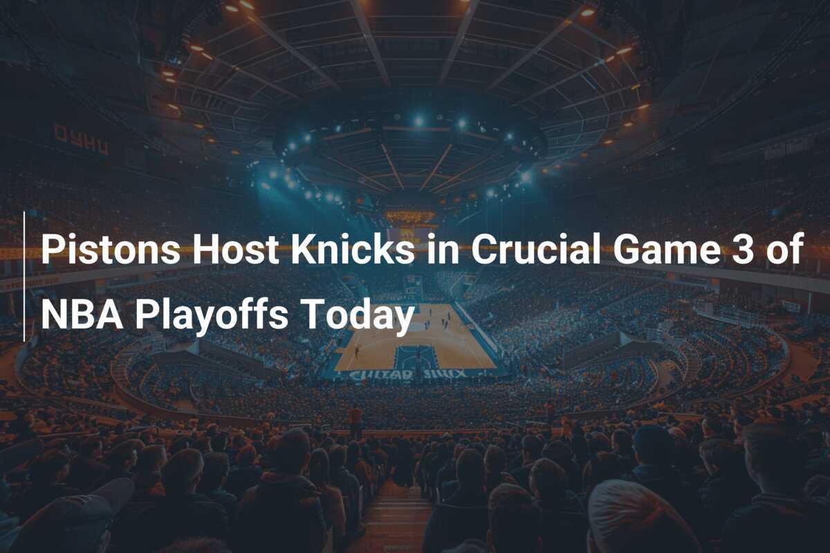 Pistons Host Knicks in Crucial Game 3 of NBA Playoffs Today - footboom1.com