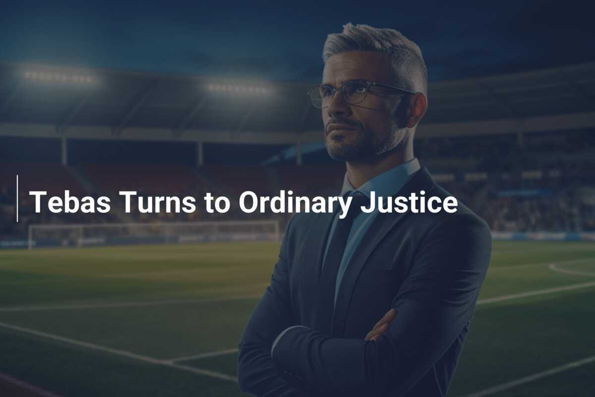Tebas Turns to Ordinary Justice - footboom1.com