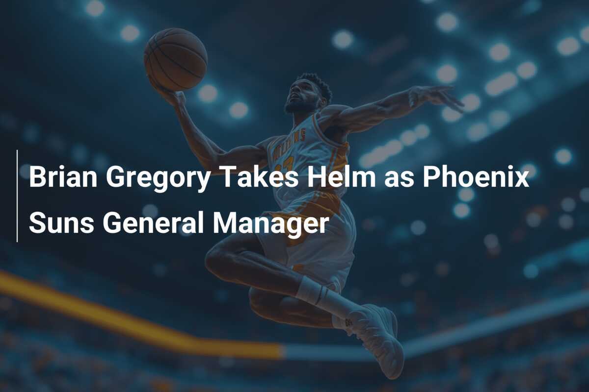 Brian Gregory Takes Helm as Phoenix Suns General Manager - footboom1.com
