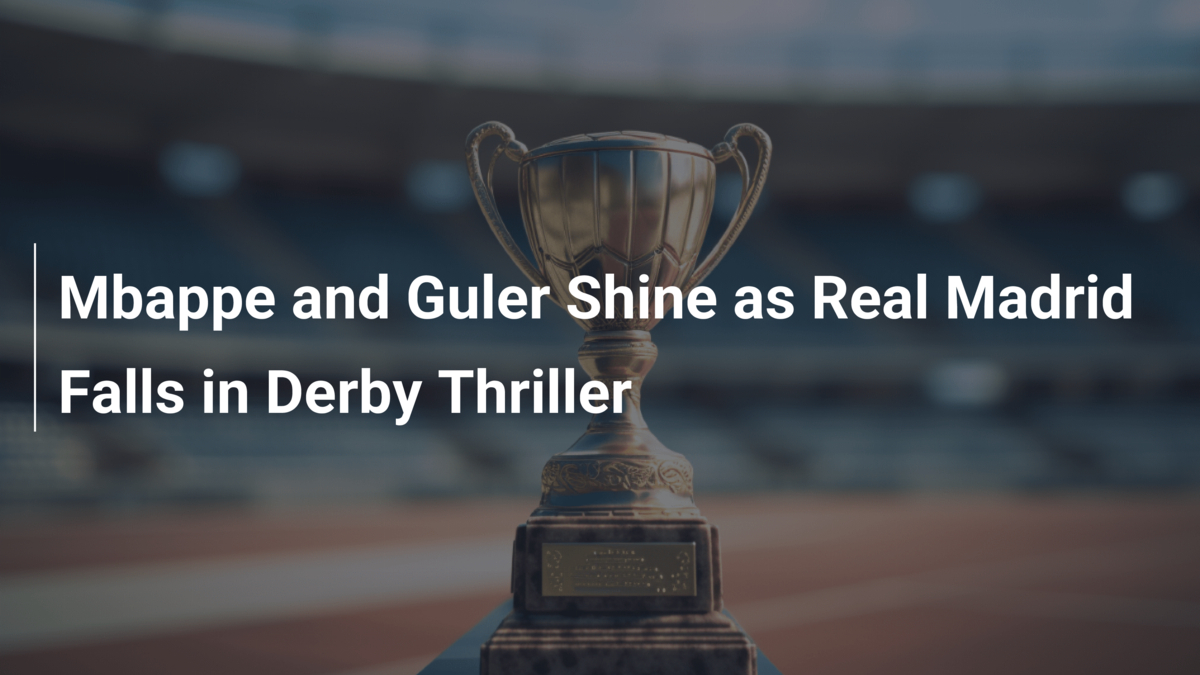 Mbappe and Guler Shine as Real Madrid Falls in Derby Thriller ...