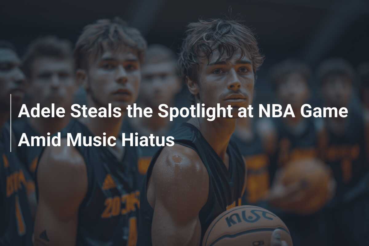 Adele Brilla en Juego de la NBA Durante su Hiato Musical - footboom1.com