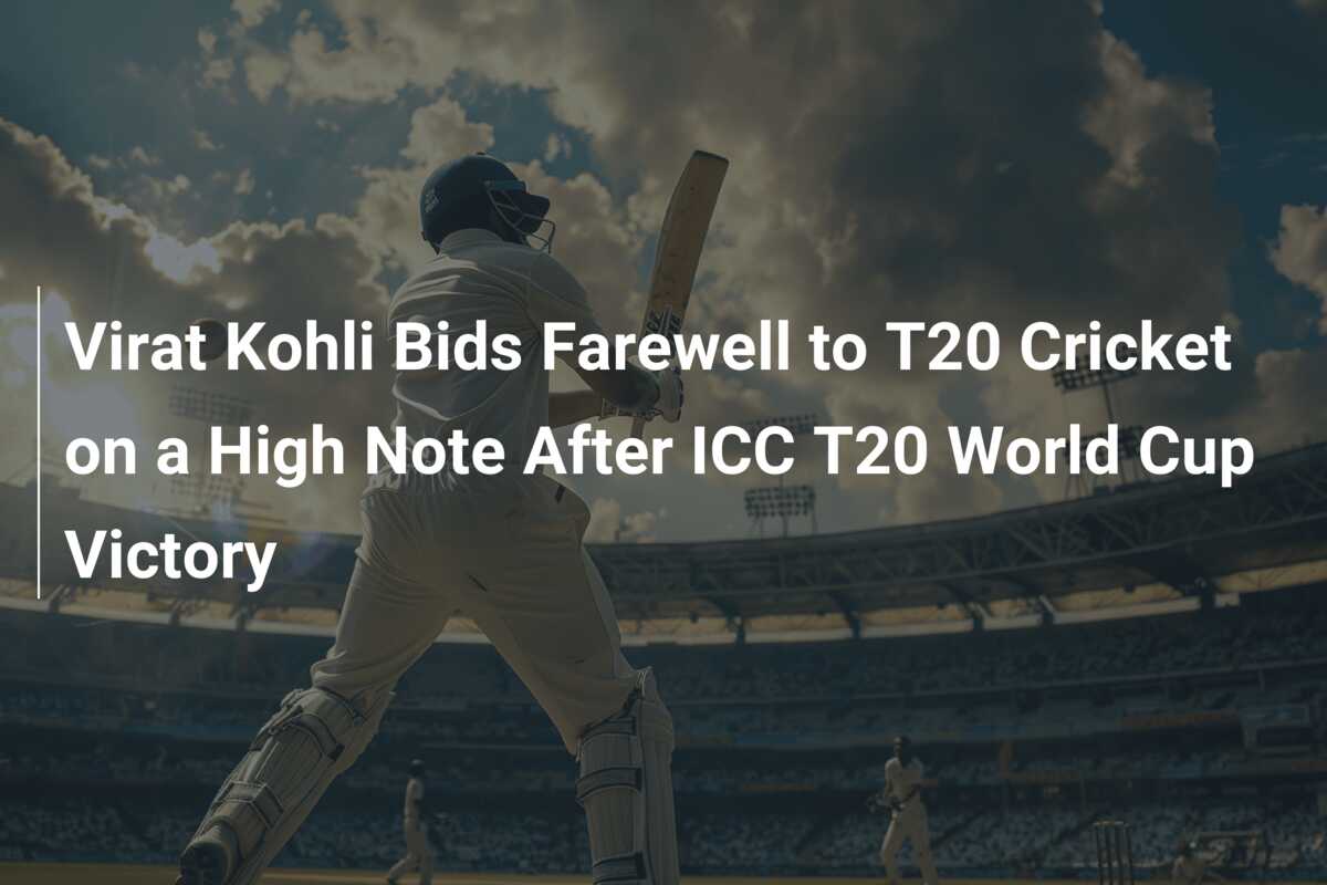 Virat Kohli Bids Farewell to T20 Cricket on a High Note After ICC T20 World Cup Victory ...