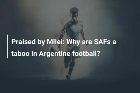 Praised by Milei: Why are SAFs a taboo in Argentine football? - azscore.com