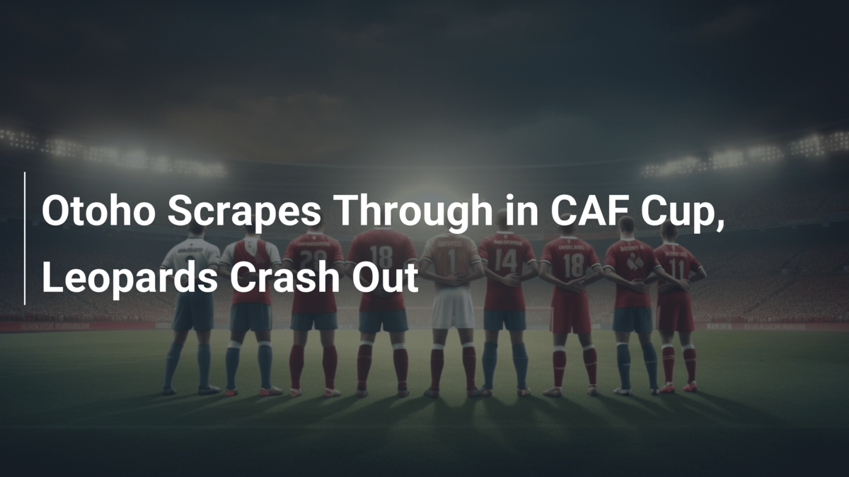 Otoho Scrapes Through in CAF Cup, Leopards Crash Out - footboom1.com