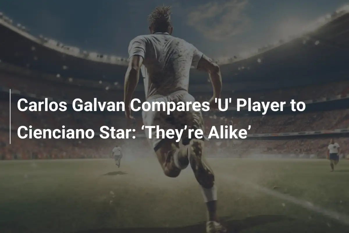 Carlos Galvan Compares 'U' Player to Cienciano Star: ‘They’re Alike ...