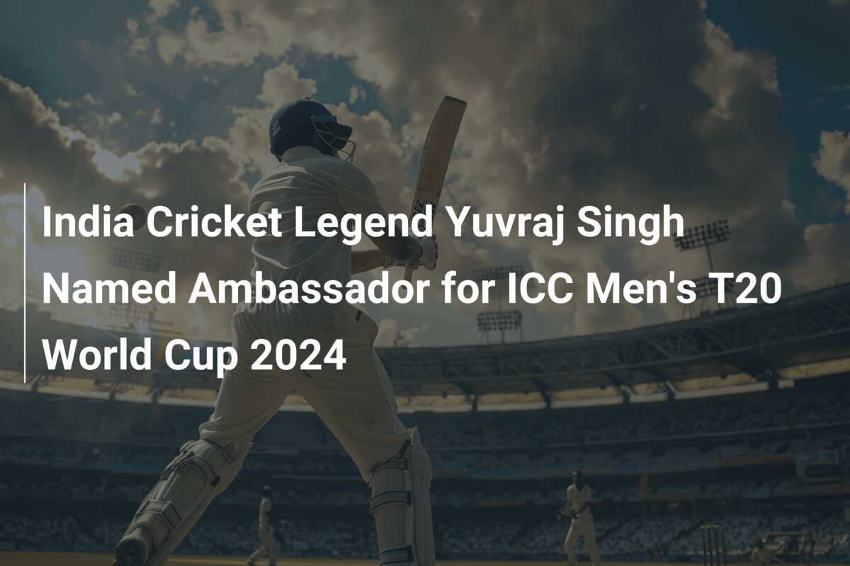 India Cricket Legend Yuvraj Singh Named Ambassador for ICC Men’s T20 World Cup 2024 - azscore.com