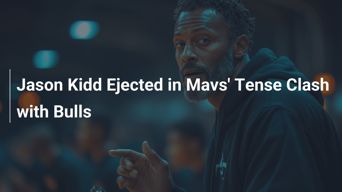 Jason Kidd Ejected in Mavs' Tense Clash with Bulls - footboom1.com