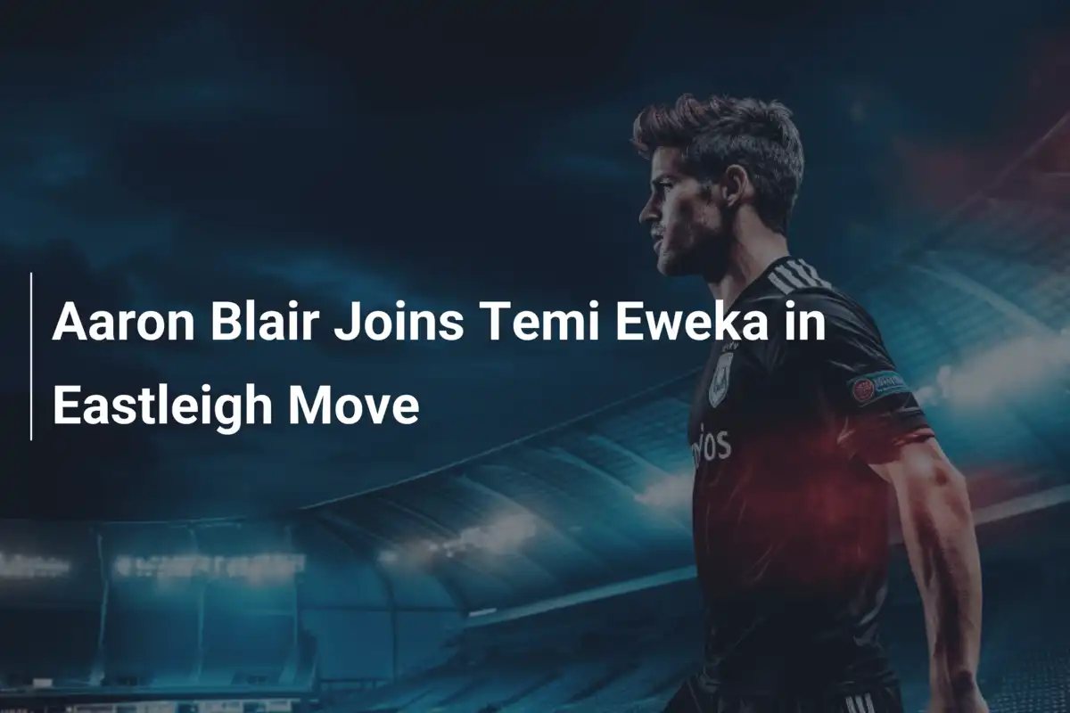 Aaron Blair se Une a Temi Eweka em Reforço do Eastleigh - footboom1.com